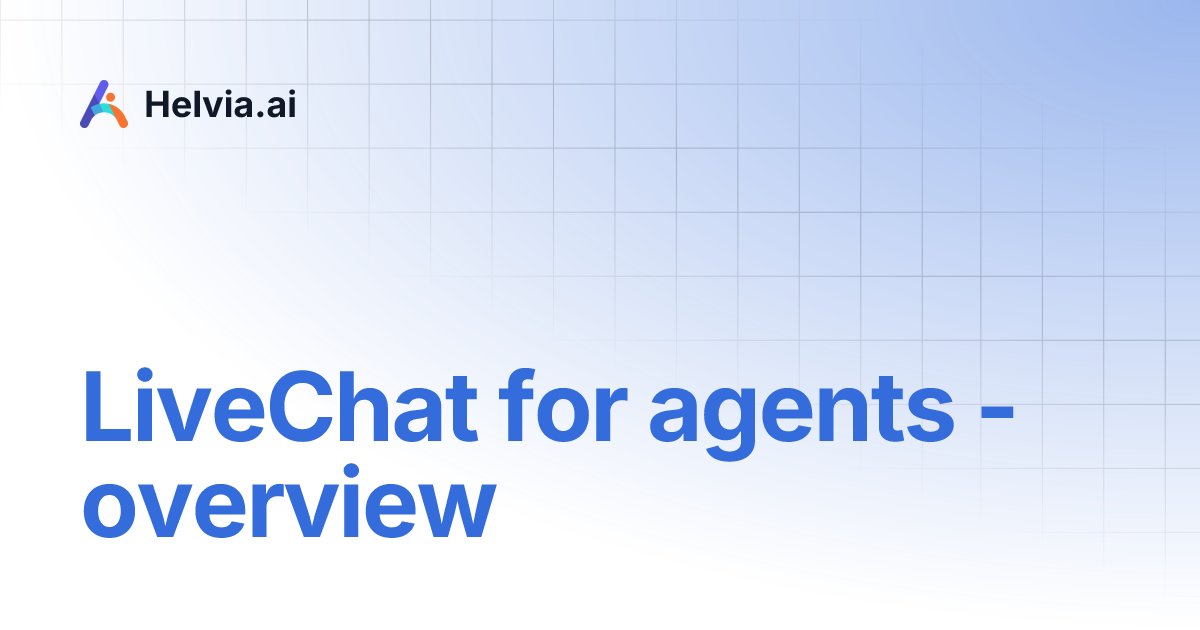 LiveChat for agents - overview | Helvia.ai